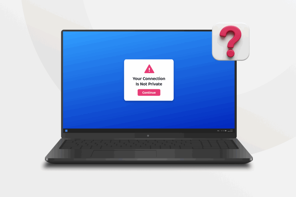 Your Connection Is Not Private: What It Means and How to Fix It